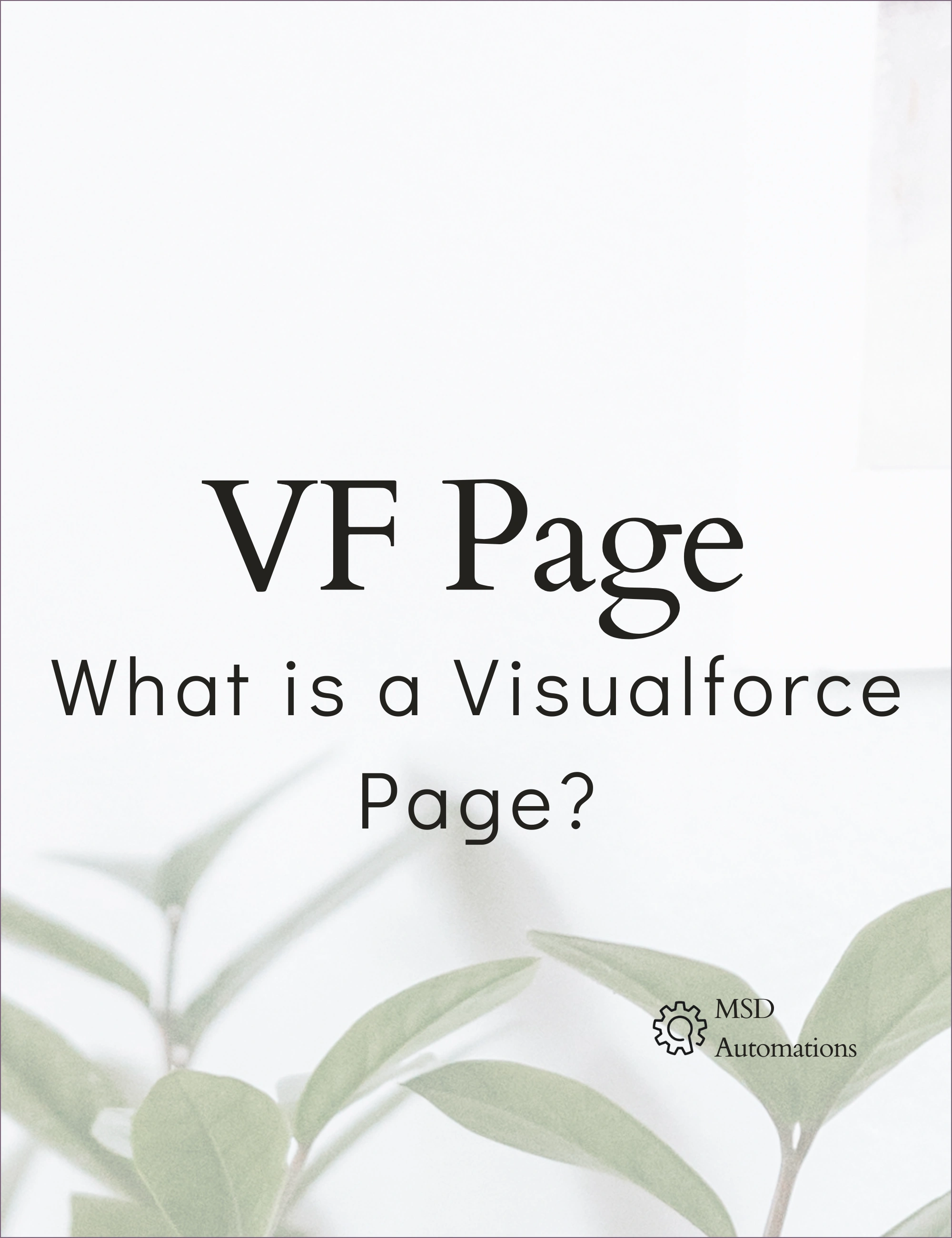 MSD Automations | What is a Visualforce Page?
